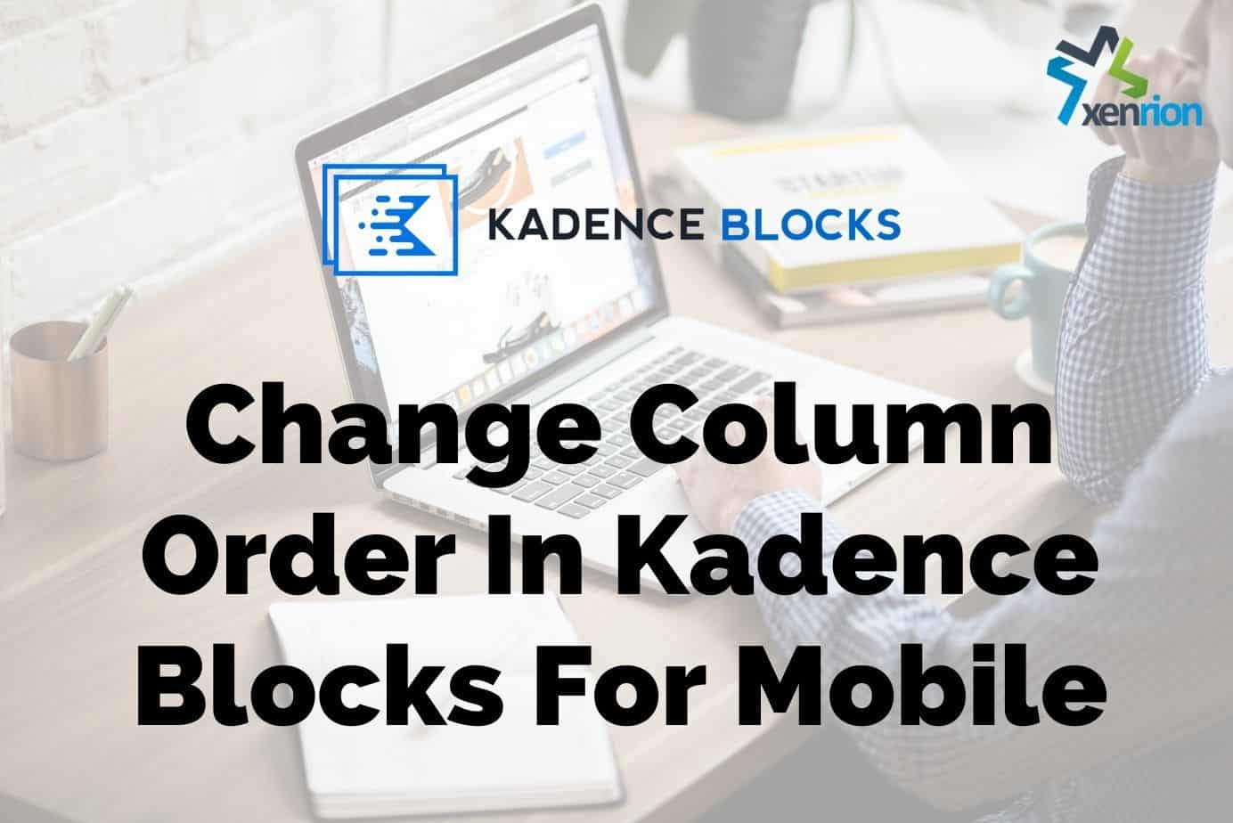 How To Change Column Order On Mobile For Kadence Row Layout XENRION